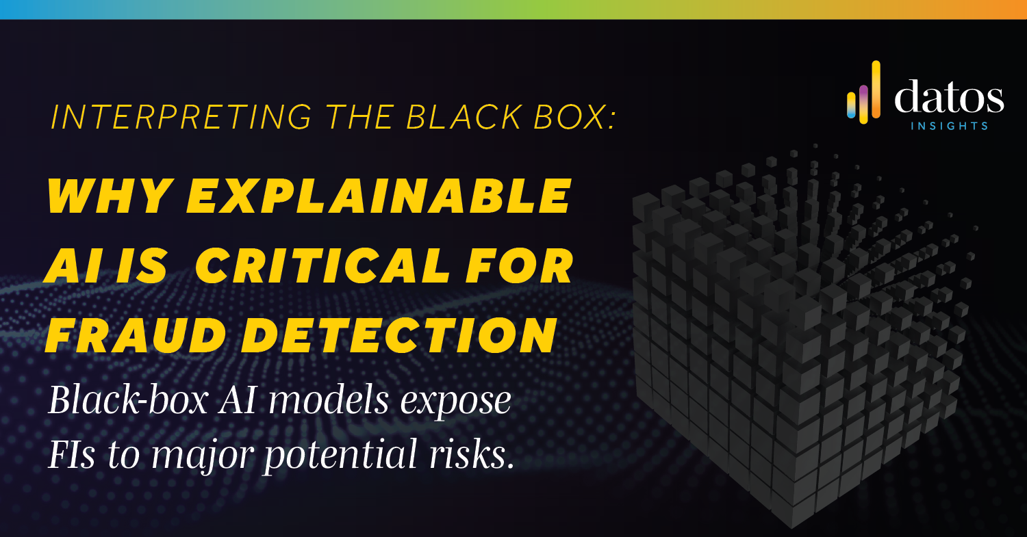 Interpreting the Black Box: Why Explainable AI is Critical for Fraud Detection | Datos Insights
